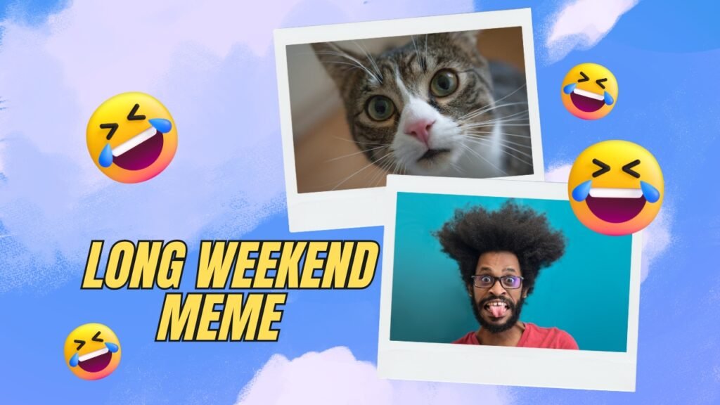The Best 35 Long Weekend Memes to Kickstart Your Break