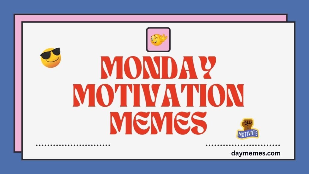 55+ Monday Motivation Memes That Actually Make Mondays Suck Less