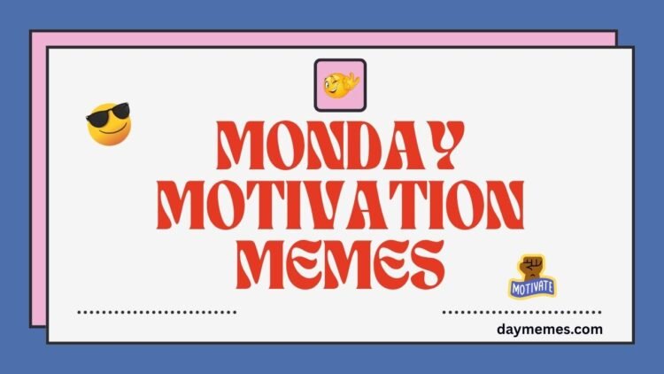 55+ Monday Motivation Memes That Actually Make Mondays Suck Less