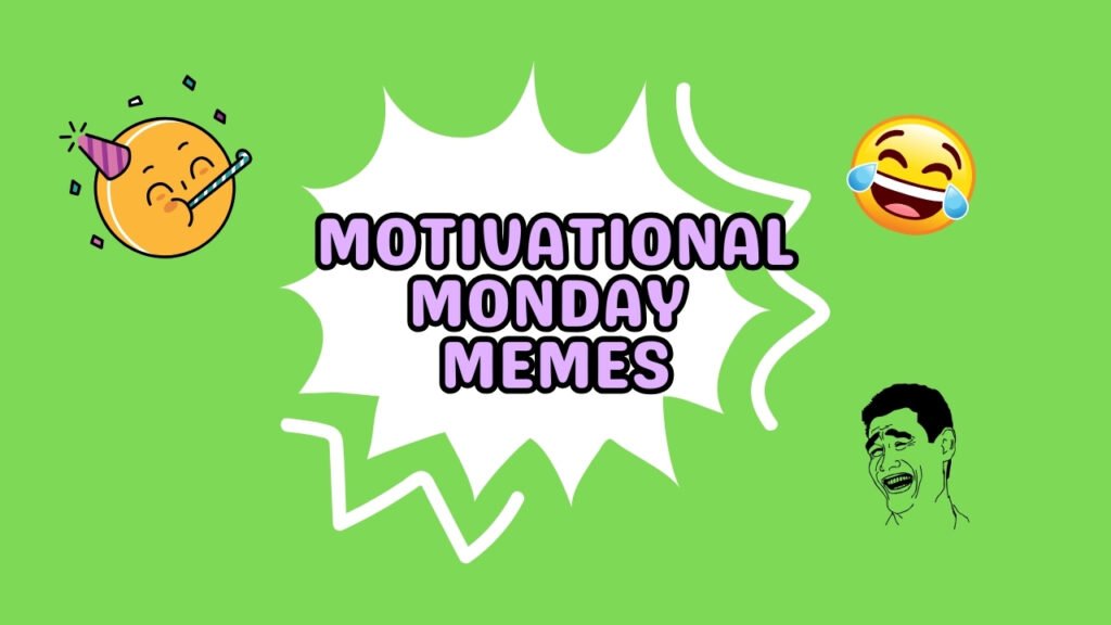 75+ Motivational Monday Memes to Start Your Week Strong