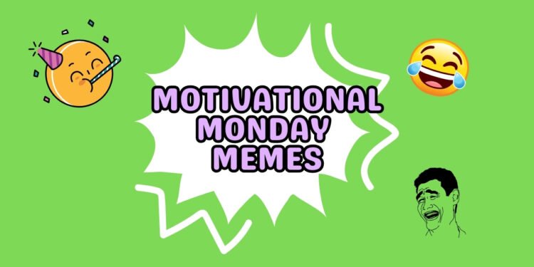 75+ Motivational Monday Memes to Start Your Week Strong