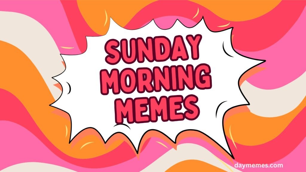 51 Sunday Morning Memes for Lazy Weekend Feels