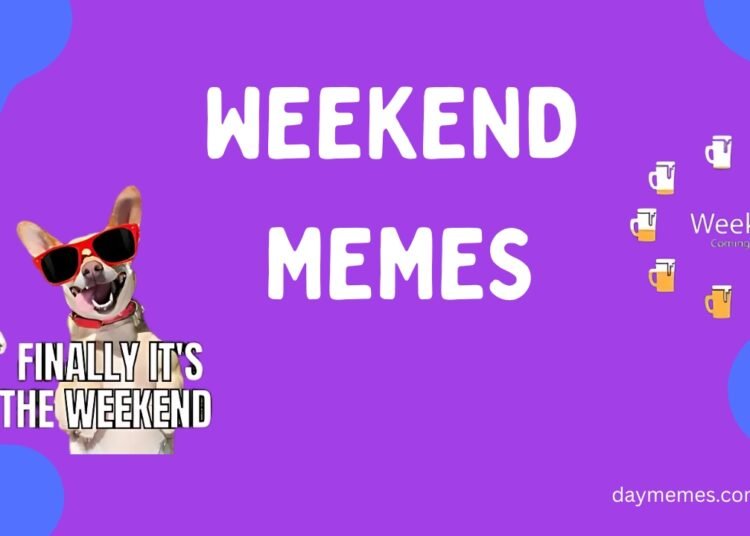 Weekend Memes - Day Memes