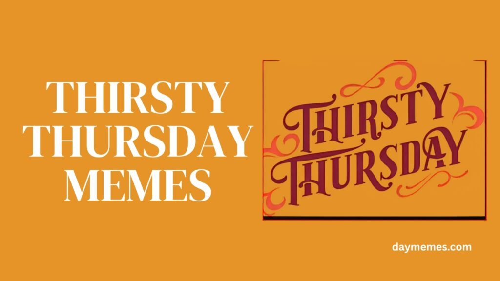55 Epic Thirsty Thursday Memes Collection for Party Mode