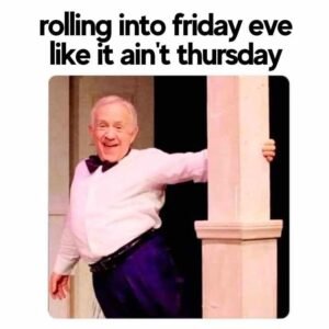 65 Hilarious Friday Eve Memes That Make Thursday Worth Celebrating