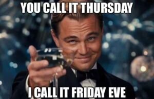 65 Hilarious Friday Eve Memes That Make Thursday Worth Celebrating