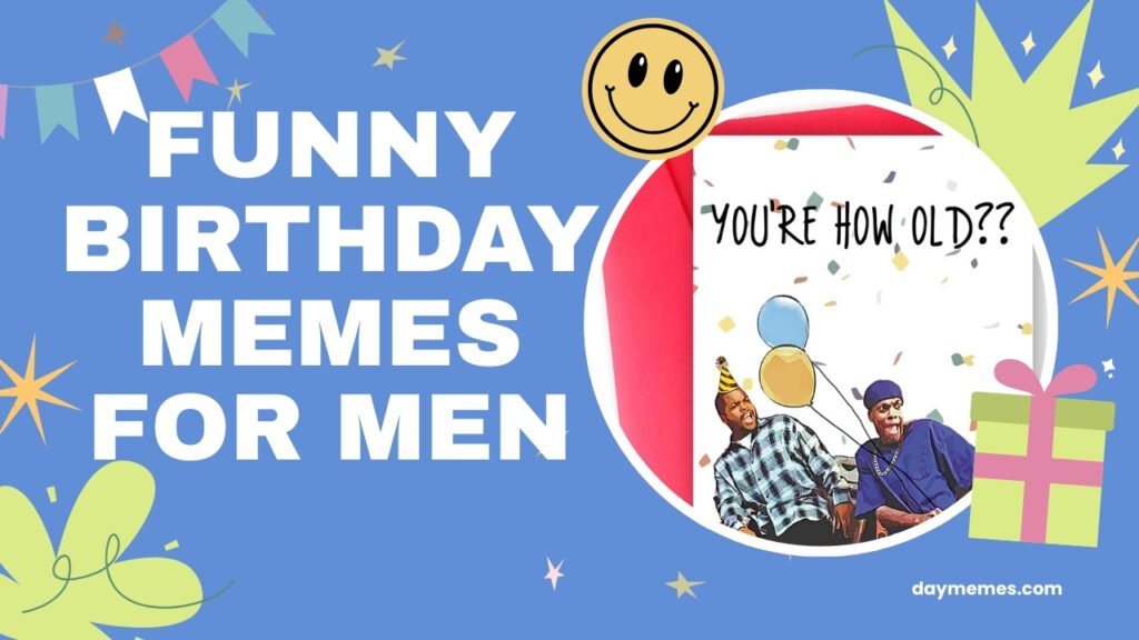 60 Funny Birthday Memes for Men That Are More Fun Than Cake